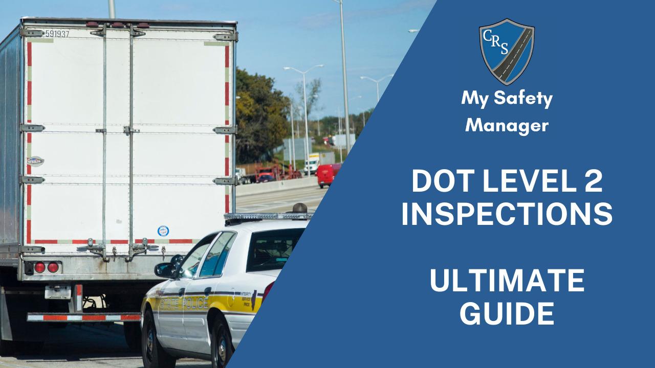Level 2 DOT Inspection: Ultimate Guide - My Safety Manager
