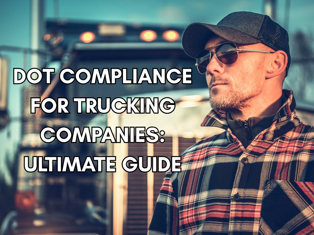DOT Compliance for Trucking Companies Your Ultimate Guide