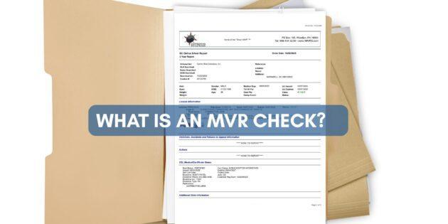 What Is an MVR Check and Why It Matters