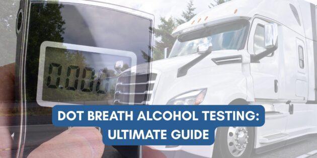 DOT Breath Alcohol Testing: Ultimate Guide