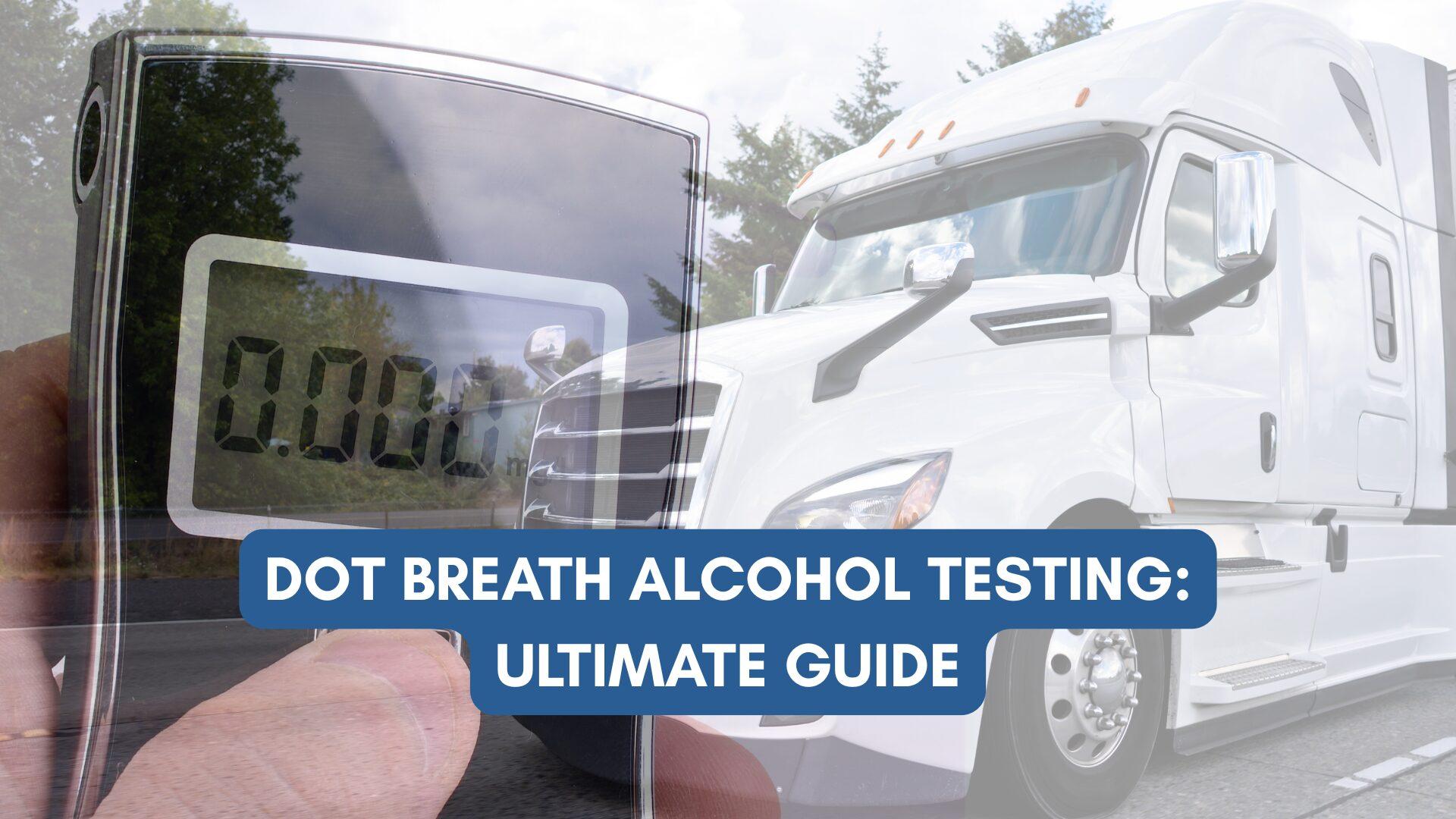 DOT Breath Alcohol Testing: Ultimate Guide
