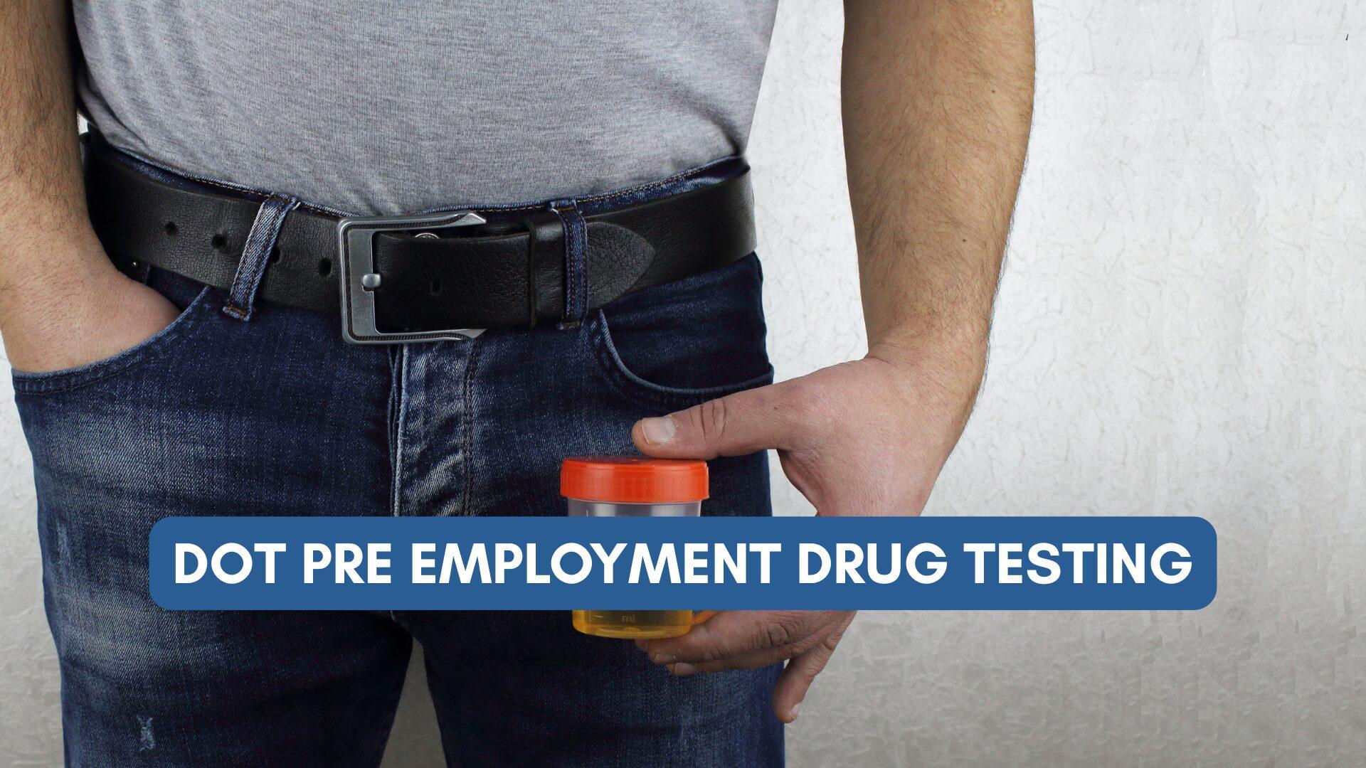 DOT Pre Employment Drug Test: Ultimate Guide