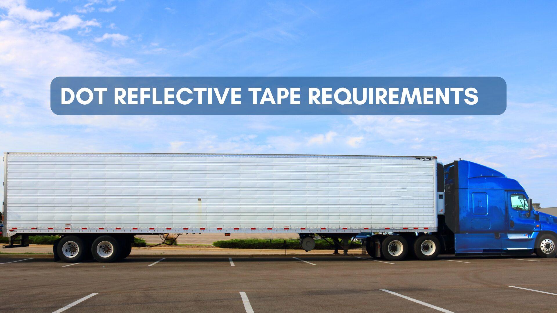 DOT Reflective Tape Requirements: Ultimate Guide